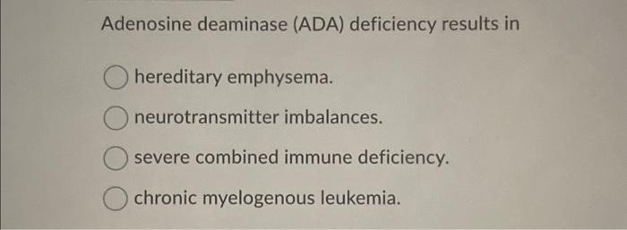 Solved Adenosine deaminase (ADA) deficiency results in O | Chegg.com