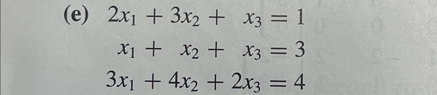 Solved (e) 2x1+3x2+x3=1x1+x2+x3=33x1+4x2+2x3=4 | Chegg.com