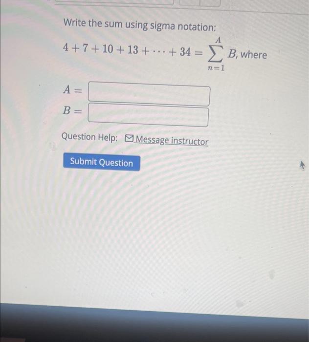 Solved Write the sum using sigma notation: 4+7+10+13 + + 34 | Chegg.com