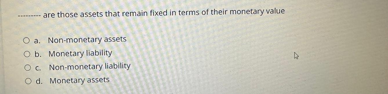 Solved are those assets that remain fixed in terms of their | Chegg.com