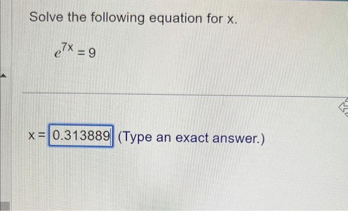 Solved Solve The Following Equation For X E7x 9 X Type An