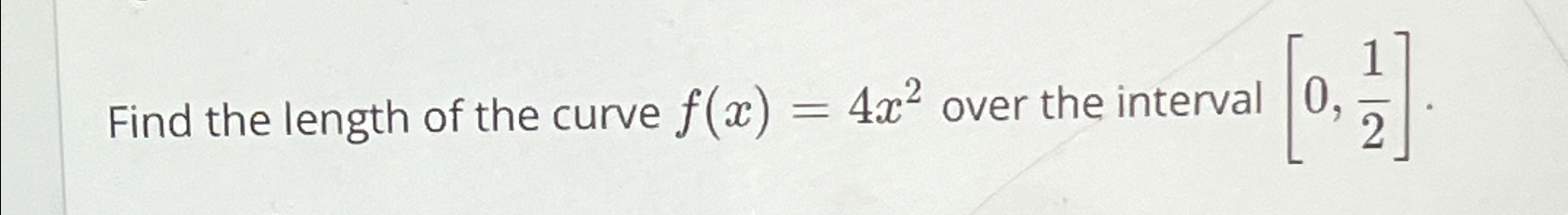 Solved Find the length of the curve f(x)=4x2 ﻿over the | Chegg.com