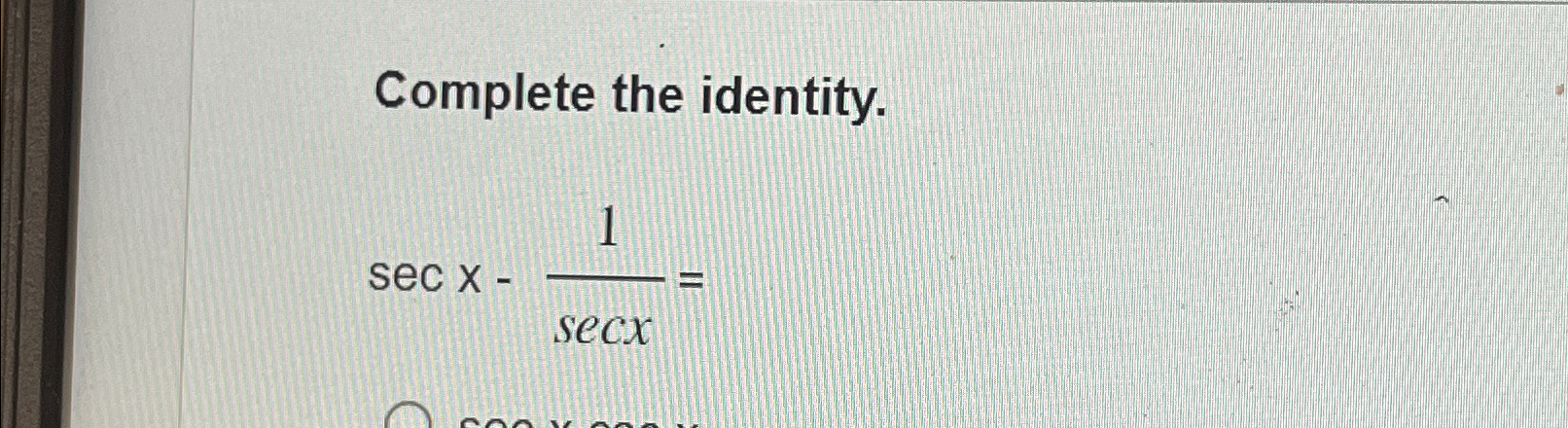 Solved Complete the identity.secx-1secx= | Chegg.com