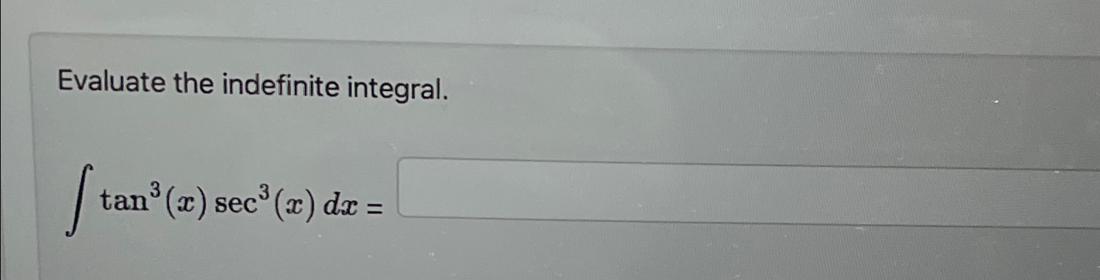 Solved Evaluate the indefinite integral.∫﻿﻿tan3(x)sec3(x)dx= | Chegg.com