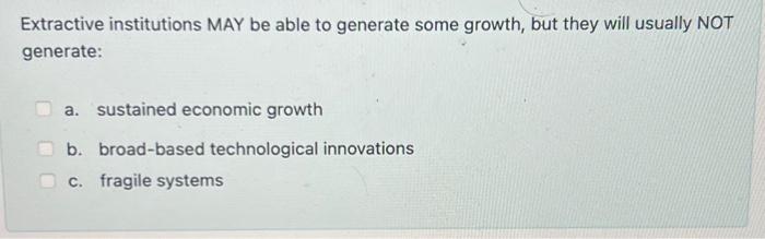 Solved Extractive institutions MAY be able to generate some | Chegg.com