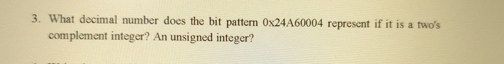 Solved 3. What decimal number does the bit pattern | Chegg.com