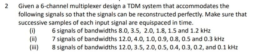 Solved Given a 6-channel multiplexer design a TDM system | Chegg.com