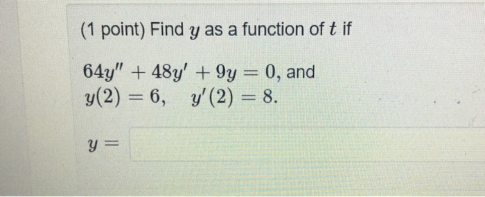 Solved (1 point) Find y as a function of t if 64y" + 48y' + | Chegg.com