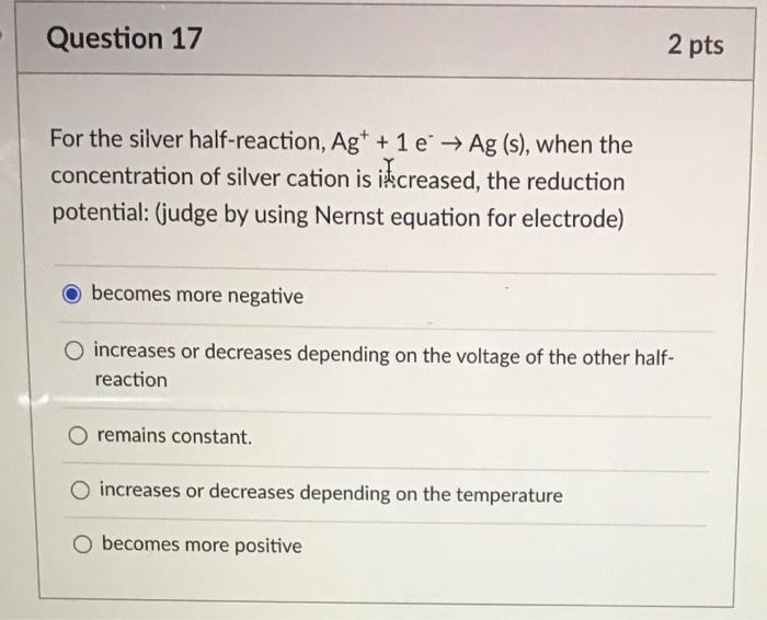 Solved Question 17 2 pts For the silver half-reaction, Ag+ + | Chegg.com