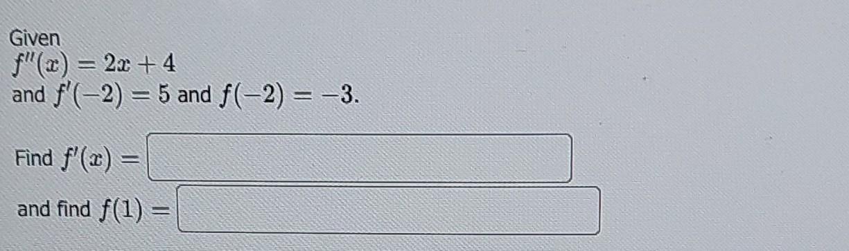 Solved Given f′′(x)=2x+4 and f′(−2)=5 and f(−2)=−3. Find | Chegg.com
