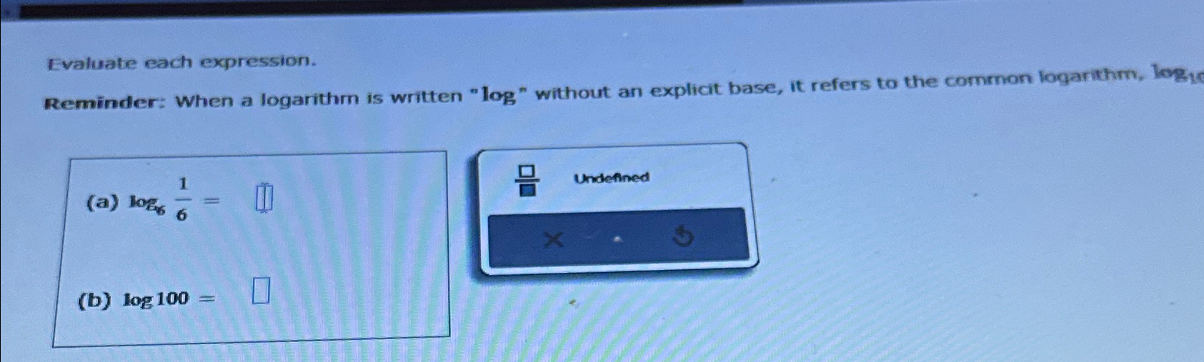 Solved Evaluate each expression.Reminder: When a logarithm | Chegg.com