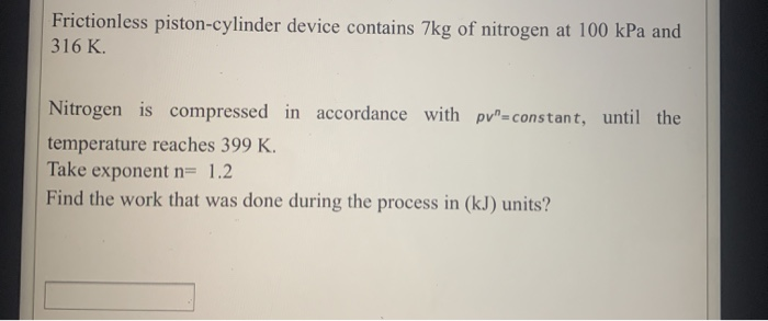 Solved Frictionless piston-cylinder device contains 7kg of | Chegg.com