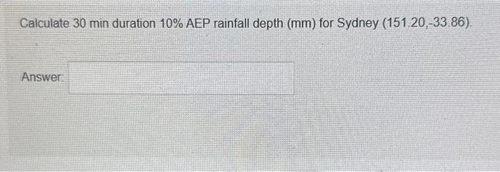Solved Calculate 30 min duration 10% AEP rainfall depth (mm) | Chegg.com