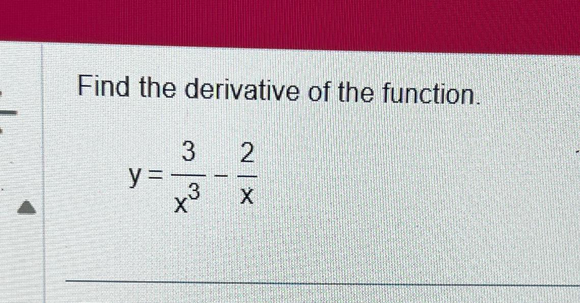 Solved Find the derivative of the function.y=3x3-2x | Chegg.com