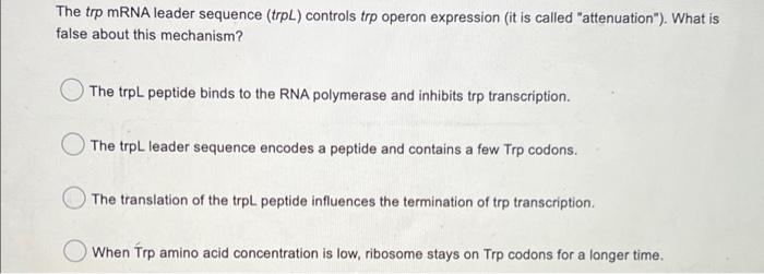 Solved The trp mRNA leader sequence (trpL) controls trp | Chegg.com