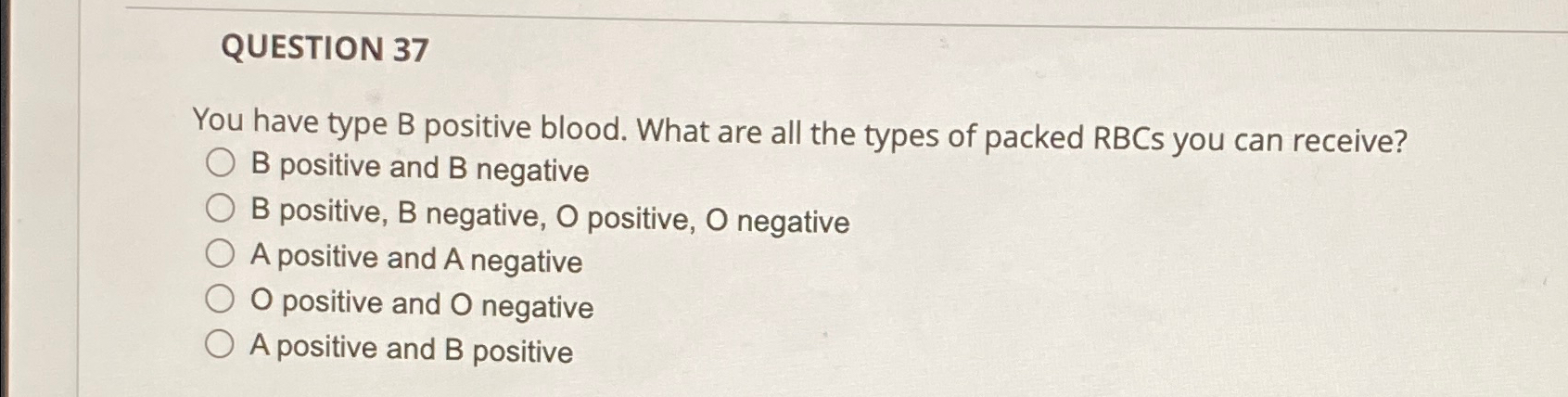 Solved QUESTION 37You have type B positive blood. What are | Chegg.com