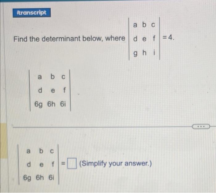 Solved Find the determinant below, where ∣∣ a dgbehcfi∣∣=4. | Chegg.com