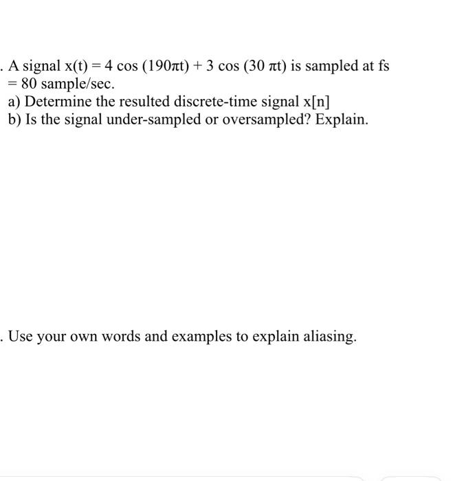 Solved A signal x(t)=4cos(190πt)+3cos(30πt) is sampled at fs | Chegg.com