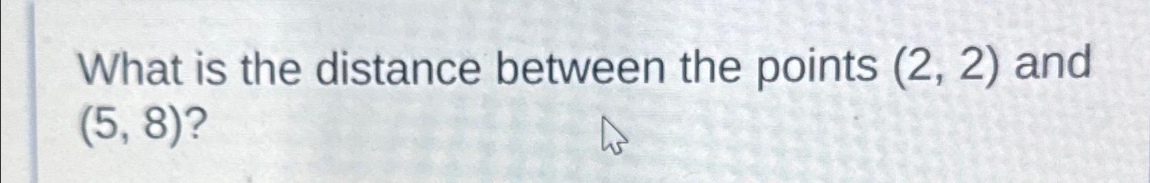 Solved What is the distance between the points (2,2) ﻿and | Chegg.com