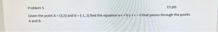 Problem 5 15 pts Given the point A = (3,5) and B=(-1, | Chegg.com