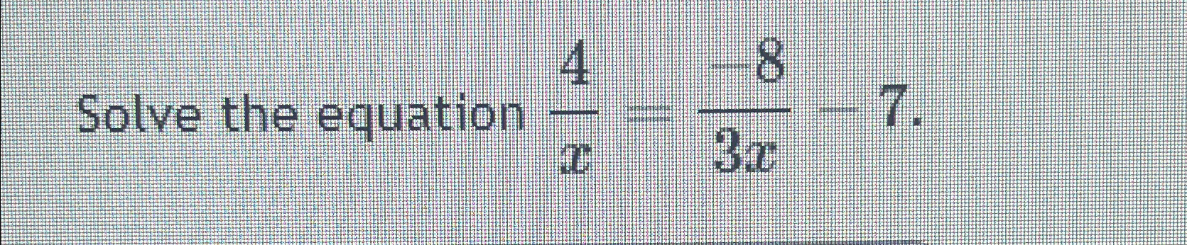Solved Solve the equation 4x=-83x-7 | Chegg.com