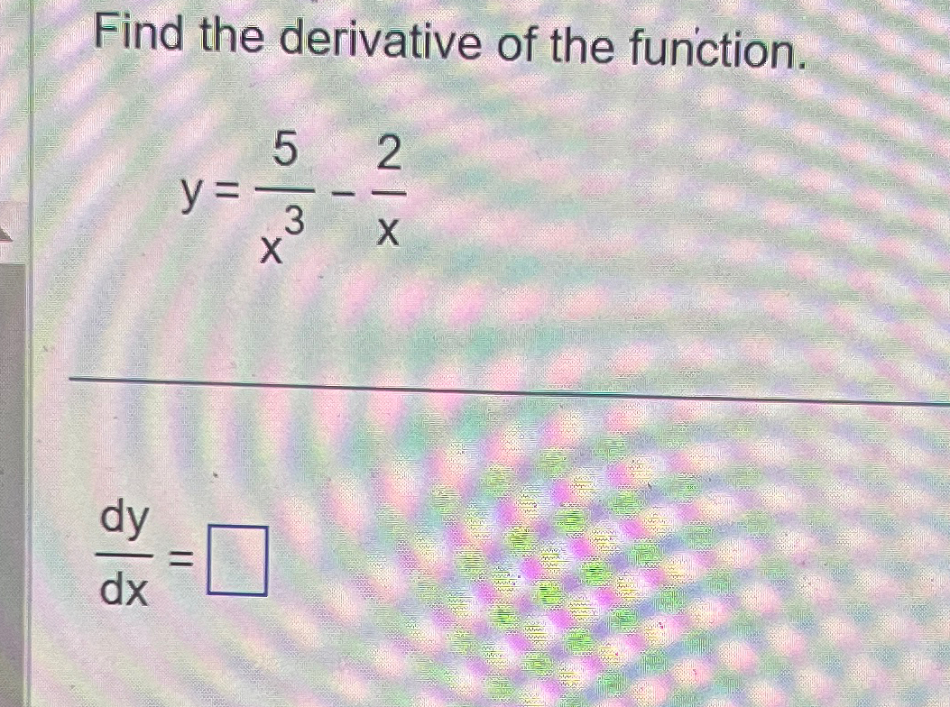 Solved Find the derivative of the function.y=5x3-2xdydx= | Chegg.com