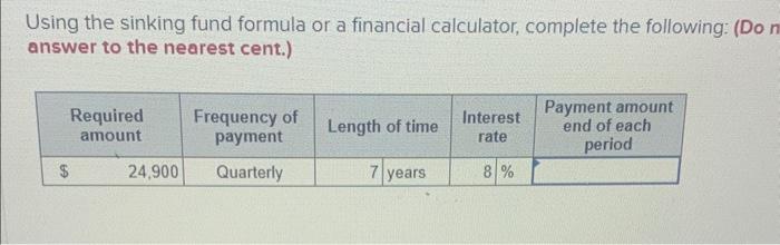 Solved Using the sinking fund formula or a financial | Chegg.com