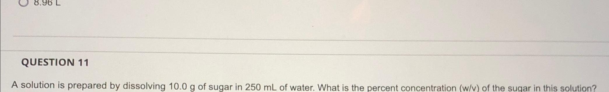 Solved QUESTION 11A solution is prepared by dissolving 10.0g | Chegg.com