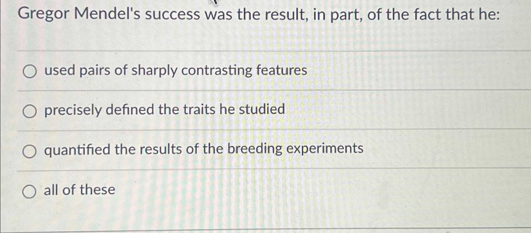 Solved Gregor Mendel's success was the result, in part, of | Chegg.com