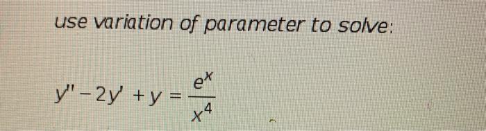 Solved use variation of parameter to solve: y" - 2y + y = ta | Chegg.com