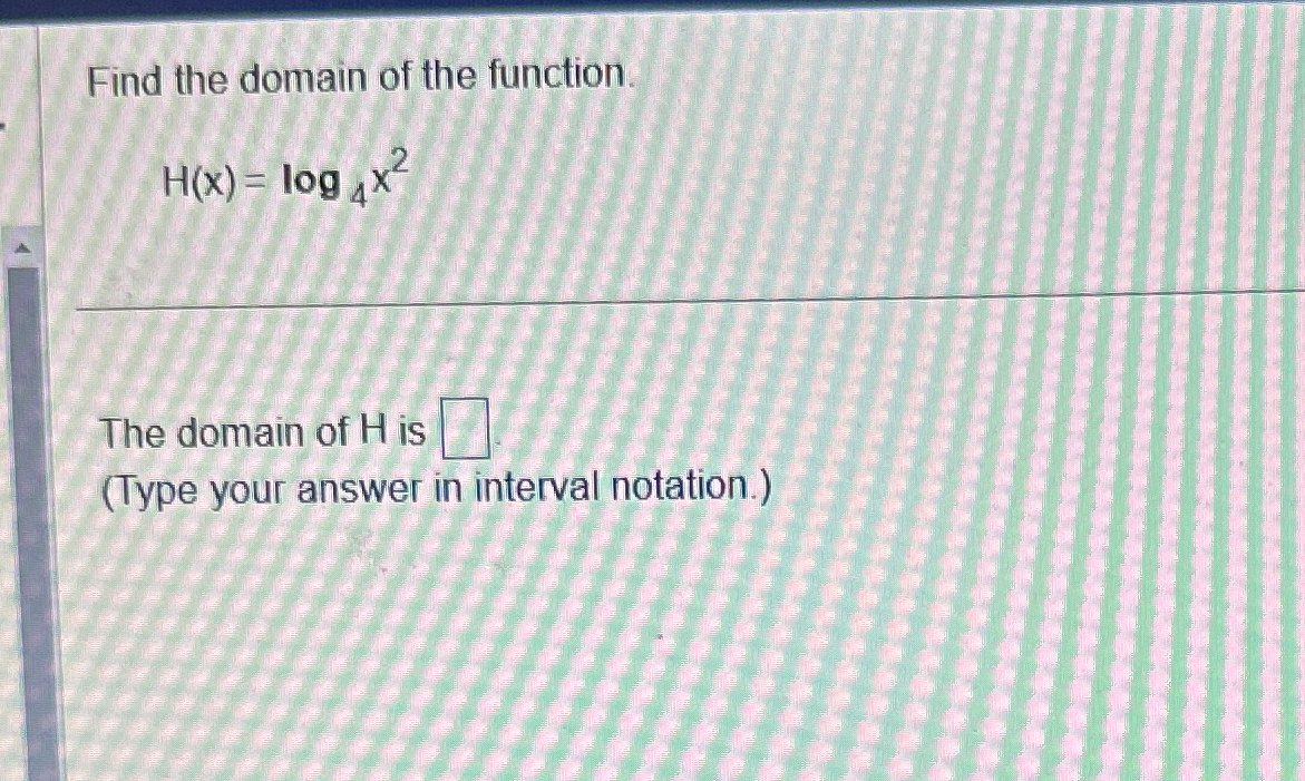 Solved Find the domain of the function.H(x)=log4x2The domain | Chegg.com