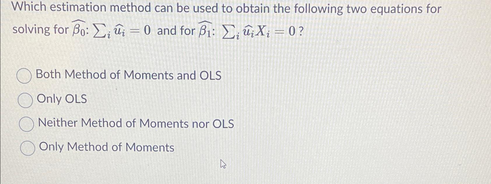 Solved Which estimation method can be used to obtain the | Chegg.com