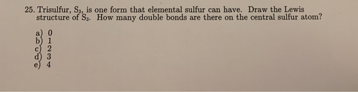 Solved 25. Trisulfur, S, is one form that elemental sulfur | Chegg.com