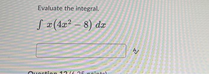 Solved Evaluate the integral. ∫x(4x2−8)dx | Chegg.com