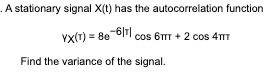 Solved A stationary signal X(t) has the autocorrelation | Chegg.com