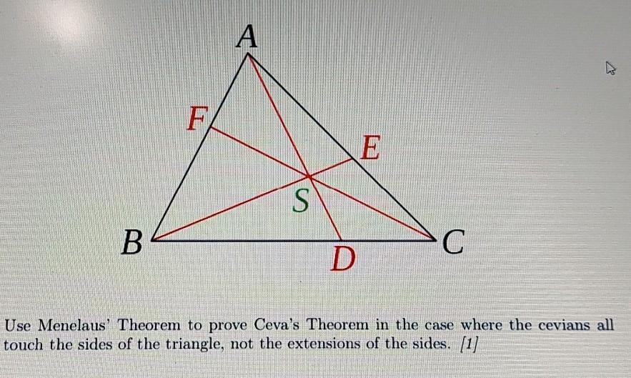 Solved A F E S BL С D Use Menelaus' Theorem to prove Ceva's | Chegg.com