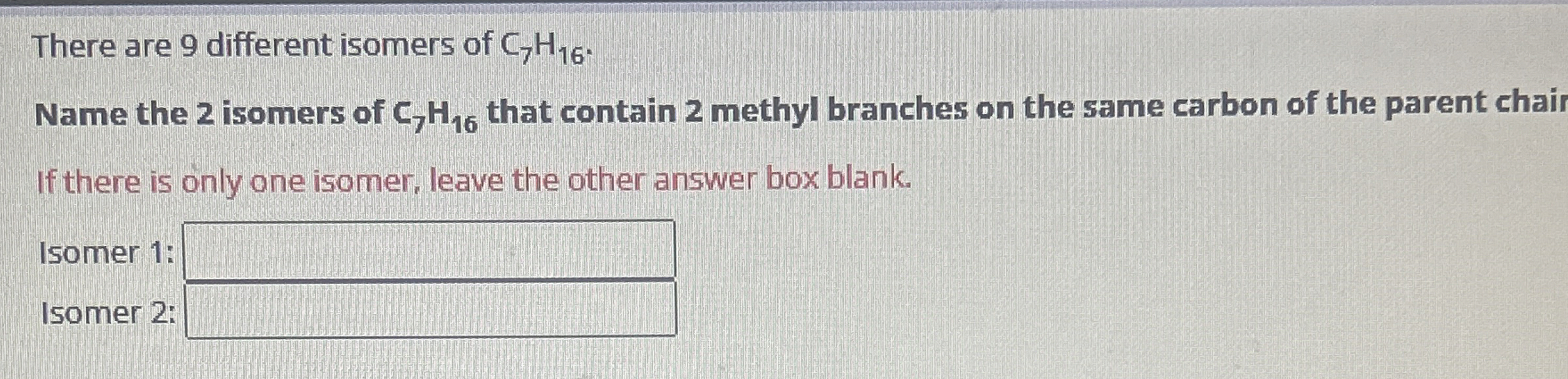 Solved There are 9 ﻿different isomers of C7H16.Name the 2 | Chegg.com