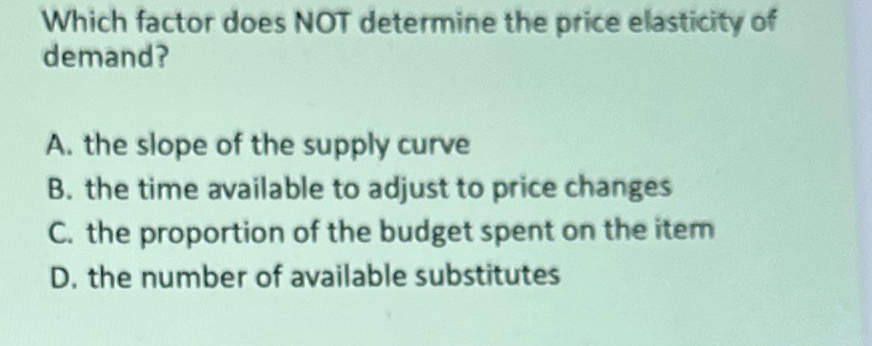 Solved Which factor does NOT determine the price elasticity | Chegg.com