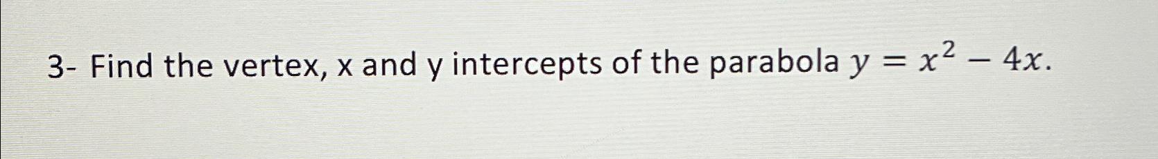 Solved 3- ﻿Find the vertex, x ﻿and y ﻿intercepts of the | Chegg.com