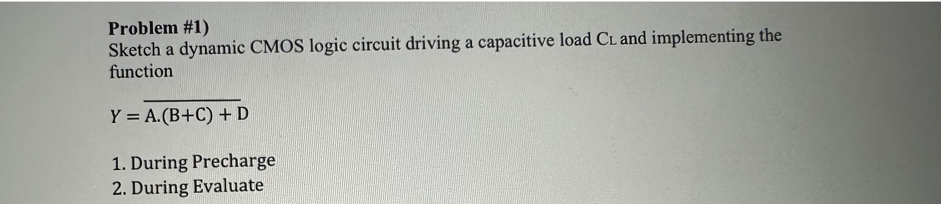 Solved Sketch a dynamic CMOS logic circuit driving a | Chegg.com