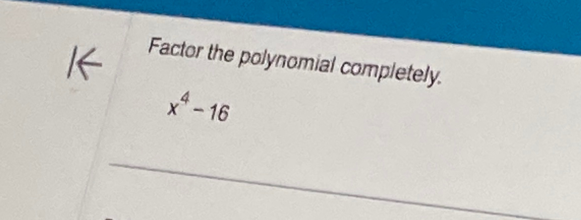Solved Factor the polynomial completely.x4-16 | Chegg.com
