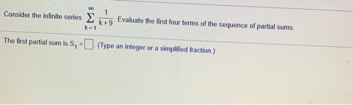 Solved 1 Consider the infinite series k+9 Evaluate the first | Chegg.com