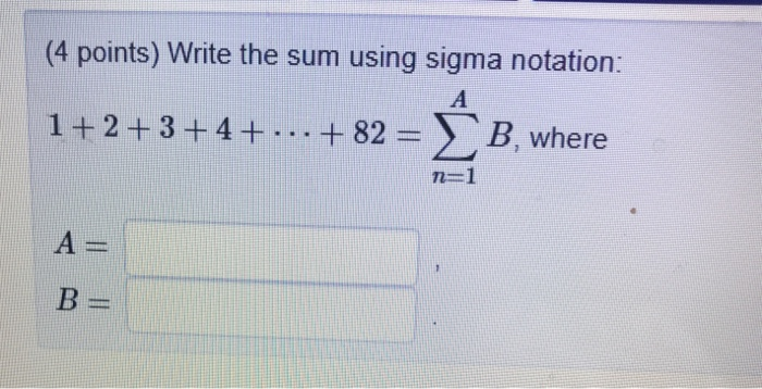 Solved (4 points) Write the sum using sigma notation: A B, | Chegg.com