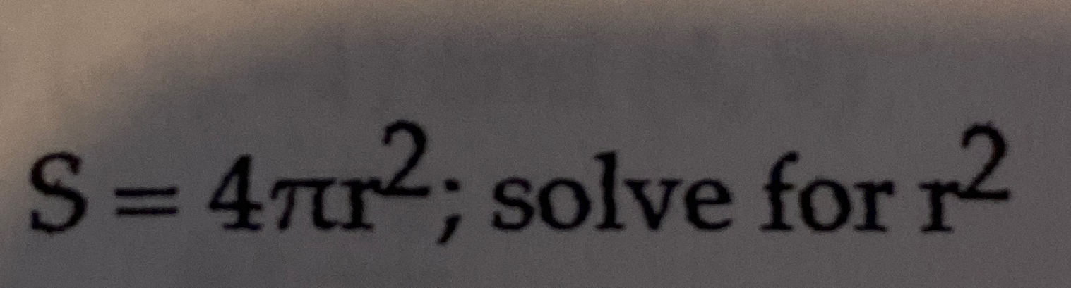 Solved S=4πr2; solve for r2 | Chegg.com
