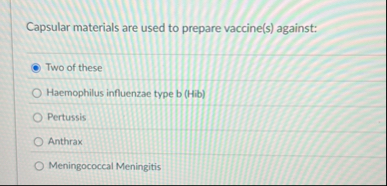 Solved Capsular materials are used to prepare vaccine(s) | Chegg.com