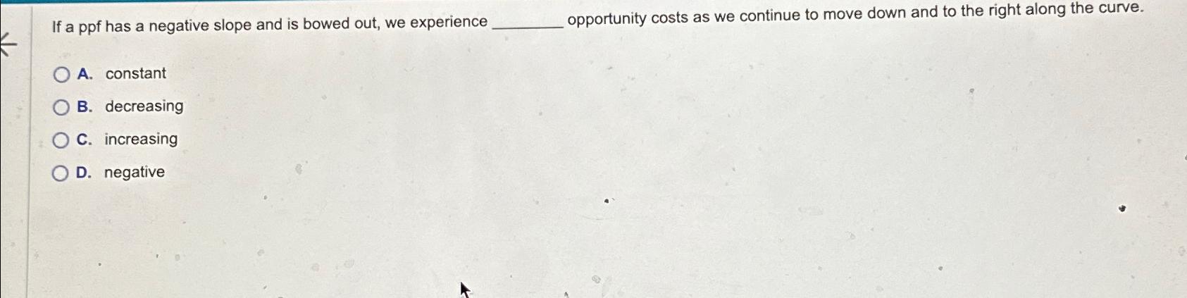 Solved If a ppf has a negative slope and is bowed out, we | Chegg.com