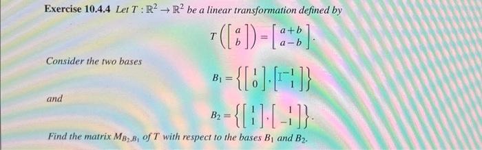Solved Exercise 10.4.4 Let T: R2 R2 be a linear | Chegg.com