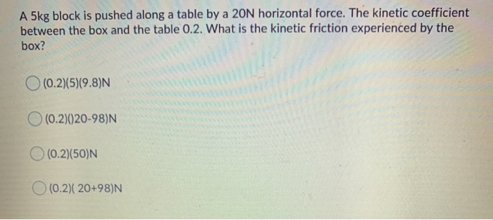 Solved A 5kg block is pushed along a table by a 20N | Chegg.com
