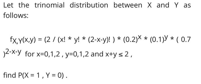 Solved Let the trinomial distribution between X and Y as | Chegg.com