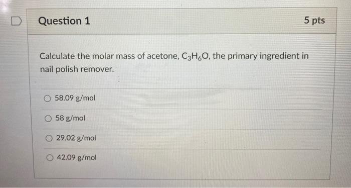 Solved Question 1 5 pts Calculate the molar mass of acetone, | Chegg.com